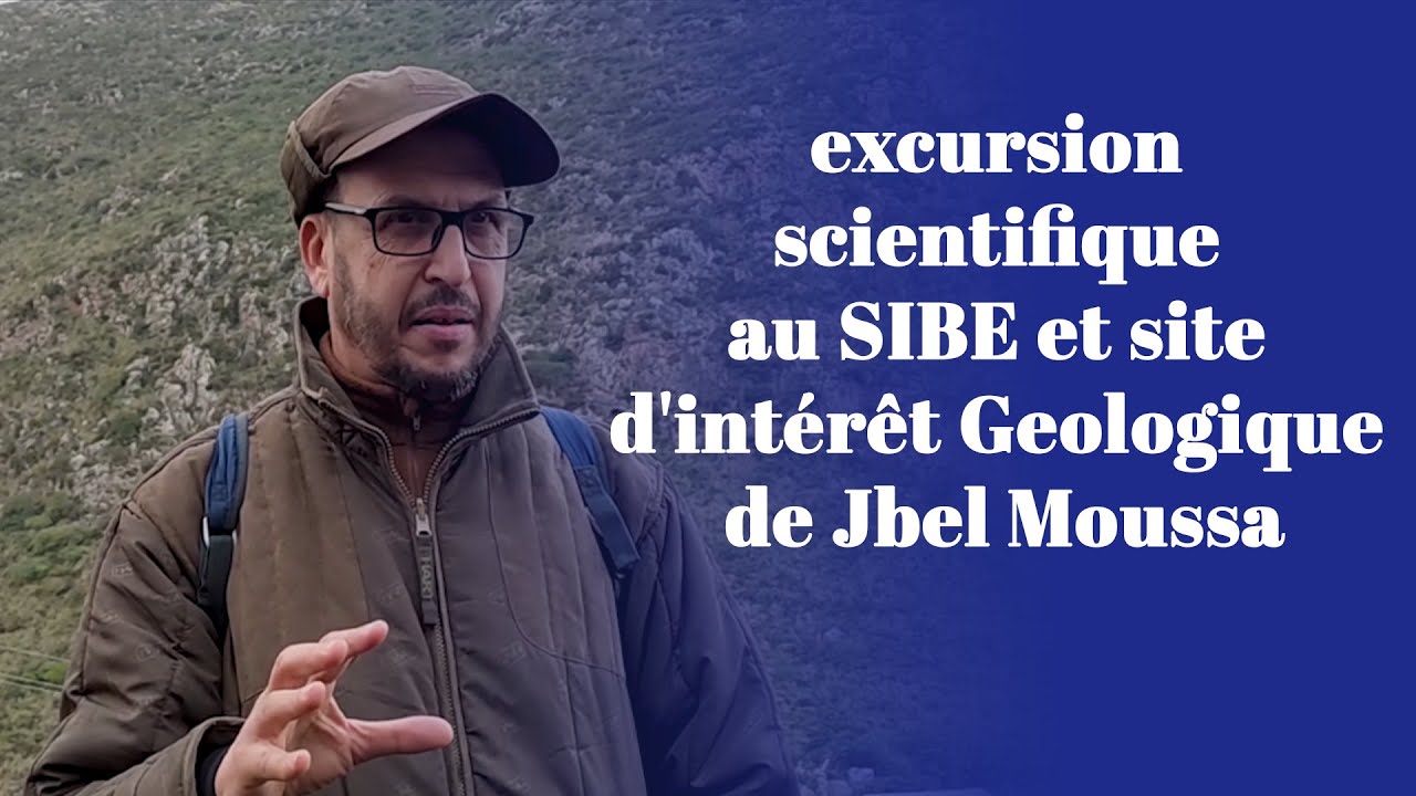 excursion scientifique au SIBE et site d'intérêt Geologique de Jbel ...