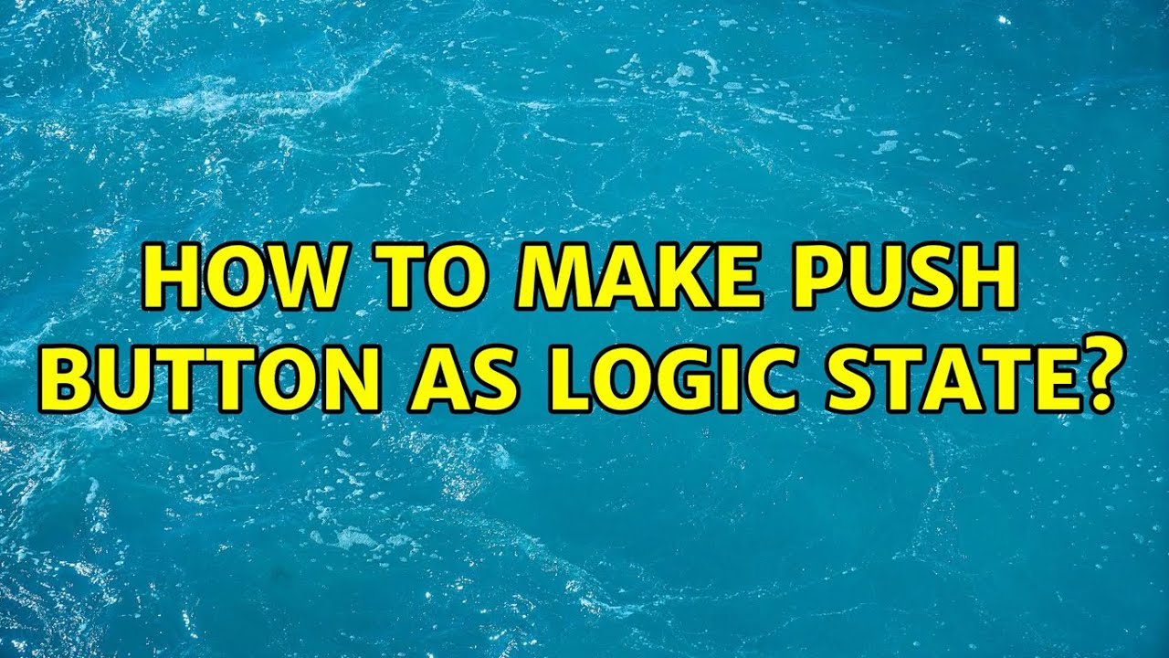 How to make push button as logic state? (2 Solutions!!) - YouTube