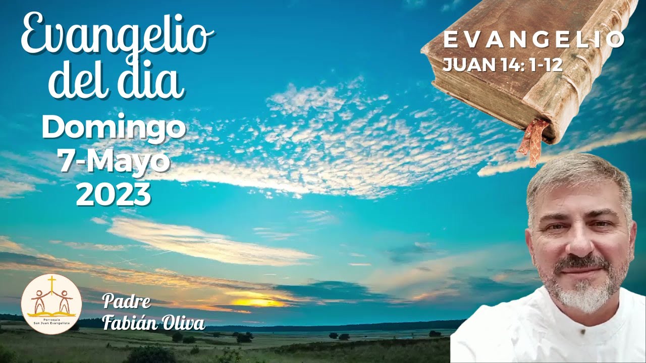 EVANGELIO DEL DIA 7 May 2023 Evangelio Juan 14 1 12 Padre Fabi n