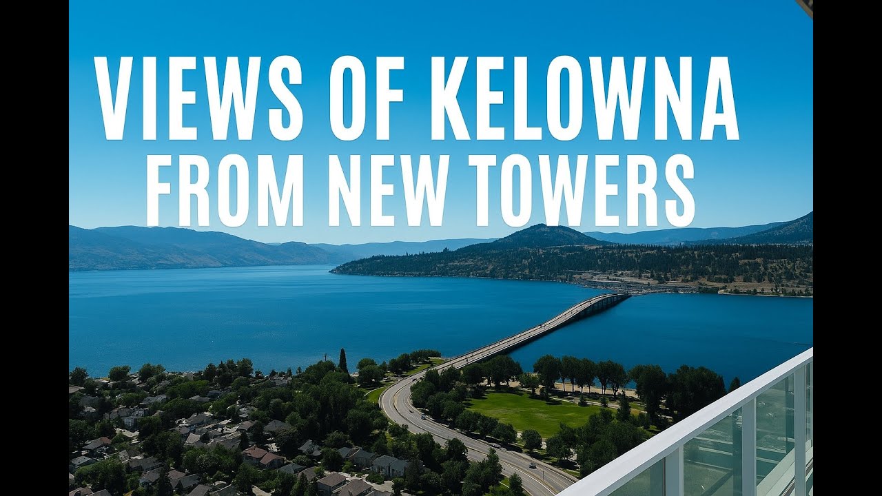 Breathtaking Views of Kelowna from New Towers - YouTube