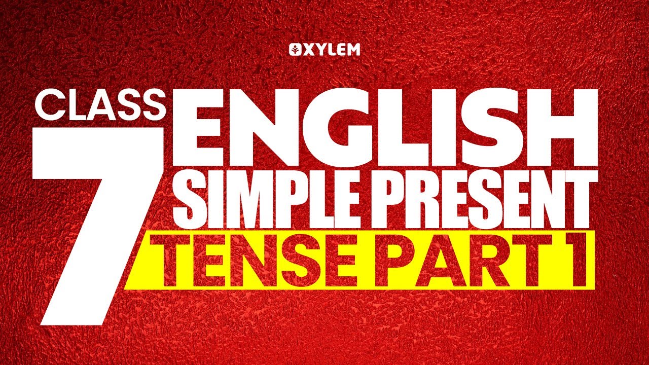 Class 7 English | Simple Present - Tense Part 1 | XYLEM Class 7 - YouTube