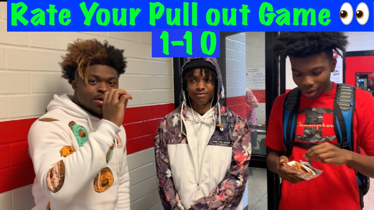 RATE YOUR PULL OUT GAME 1-10**|||HIGH SCHOOL EDITION - YouTube