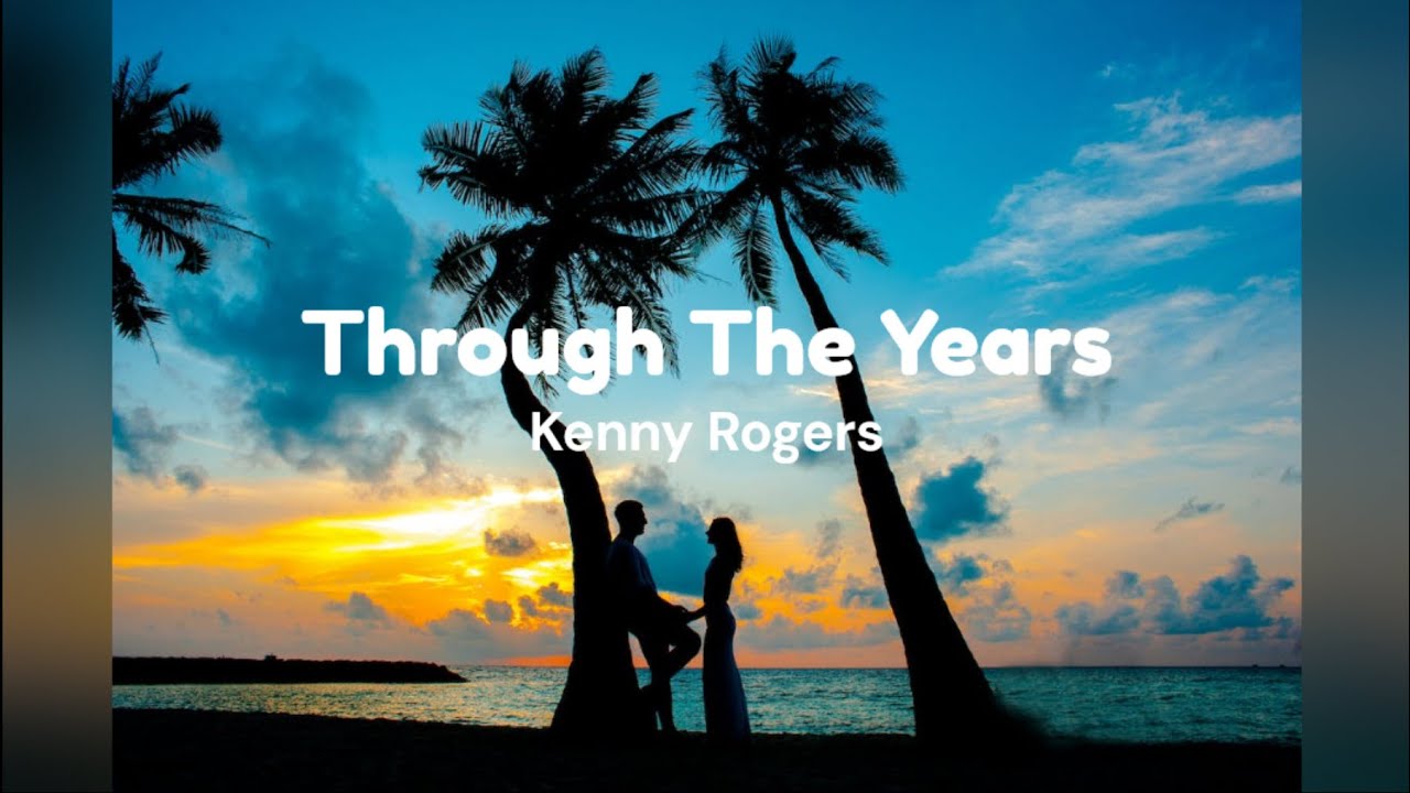 Through The Years by Kenny Rogers w/ lyrics - YouTube