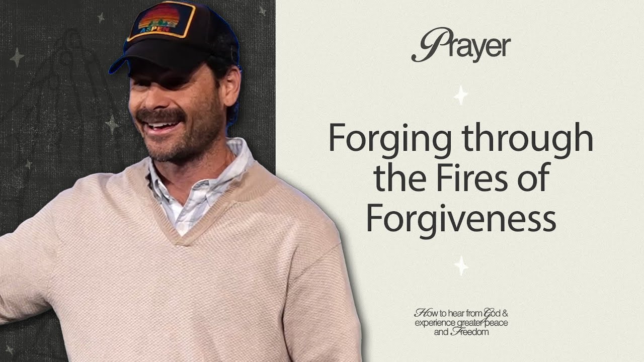 Forging through the Fires of Forgiveness // "Prayer" Series (Week 6 ...