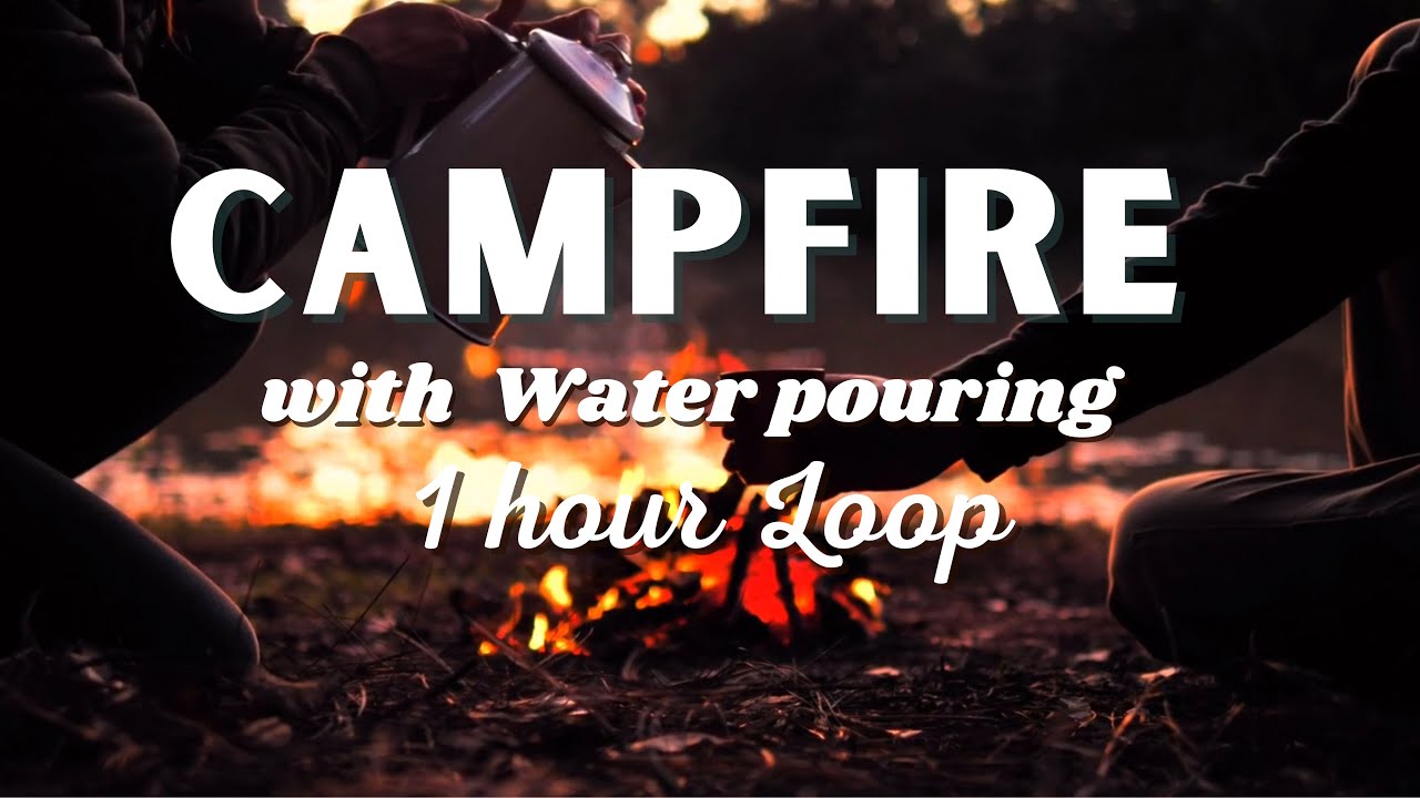 1 Hour Loop of Camping Ambient Night Sounds, Campfire, Pouring Water 🏞🍃 - YouTube