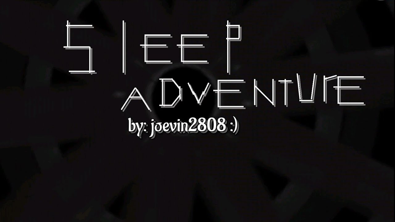 SLEEP ADVENTURE by joevin2808 (me) | gd - YouTube