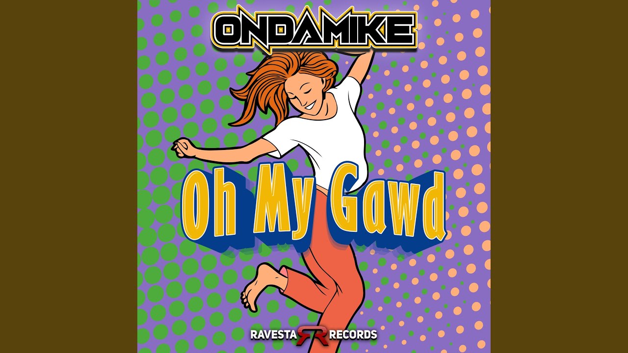 Oh My Gawd - YouTube