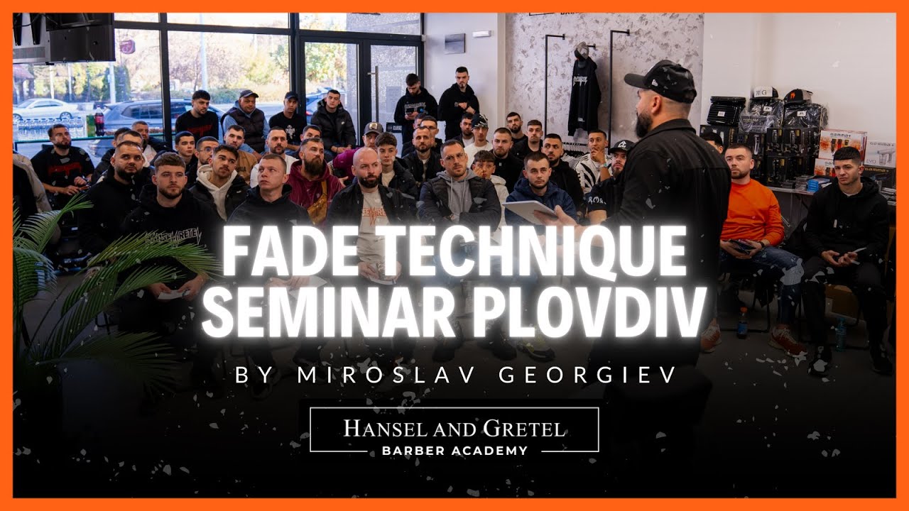 Семинар ,,Fade Technique“ в салонa ни в гр.Пловдив | Hansel & Gretel ...