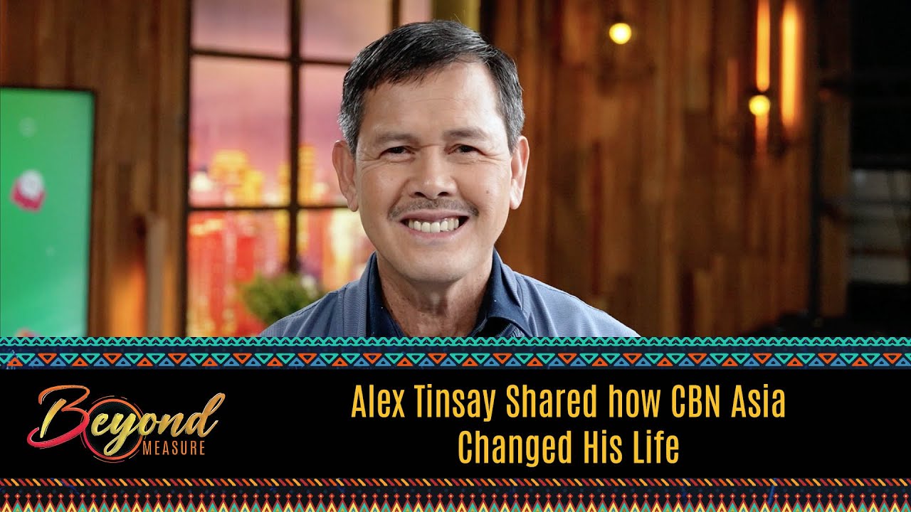 Alex Tinsay Shared how CBN Asia Changed His Life | Beyond Measure: CBN ...
