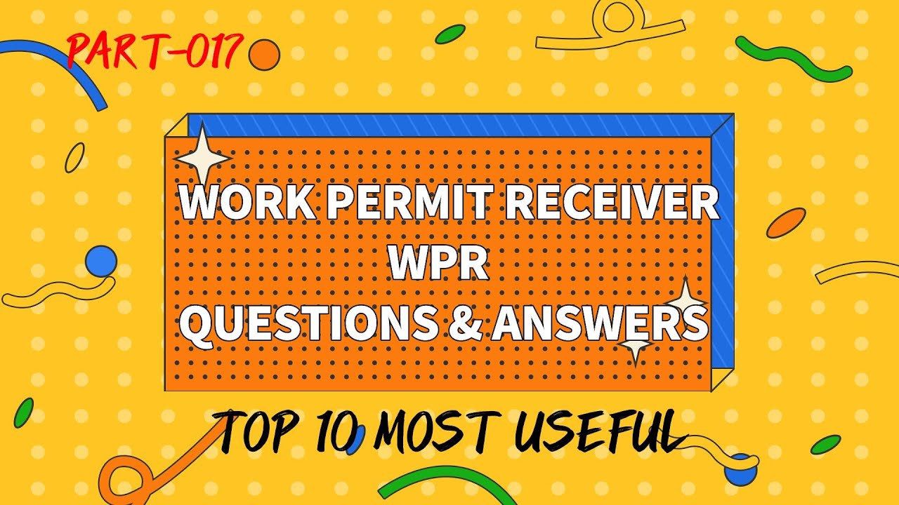 PART-017 | WORK PERMIT RECEIVER QUESTIONS AND ANSWERS | WORK PERMIT ...
