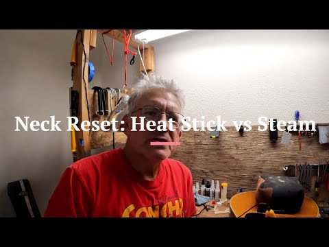 Neck Resets: Heat stick vs Steam plus fun tools - YouTube