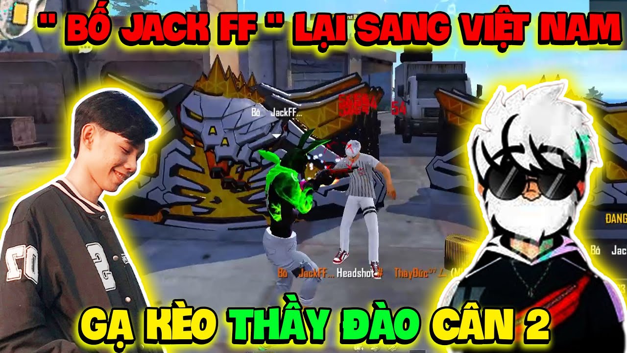 [FreeFire] Cực Gắt " Bố Jack FF " Lại Sang Việt Nam Gạ Kèo Thầy Đào Cân ...