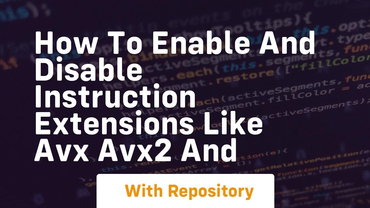 how to enable and disable instruction extensions like avx avx2 and ...