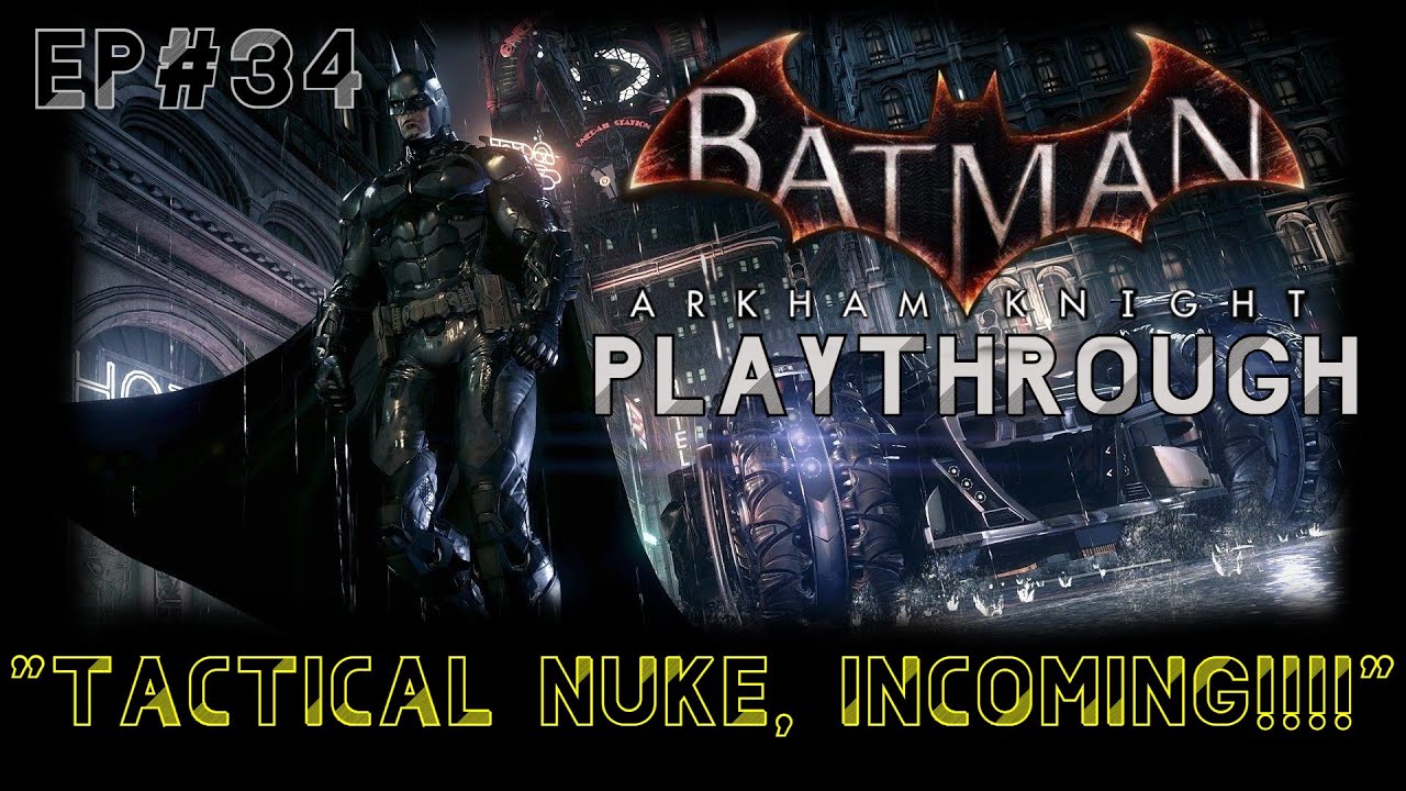 Batman Arkham Knight (Hard) Playthrough Ep#34: "Tactical Nuke, INCOMING ...