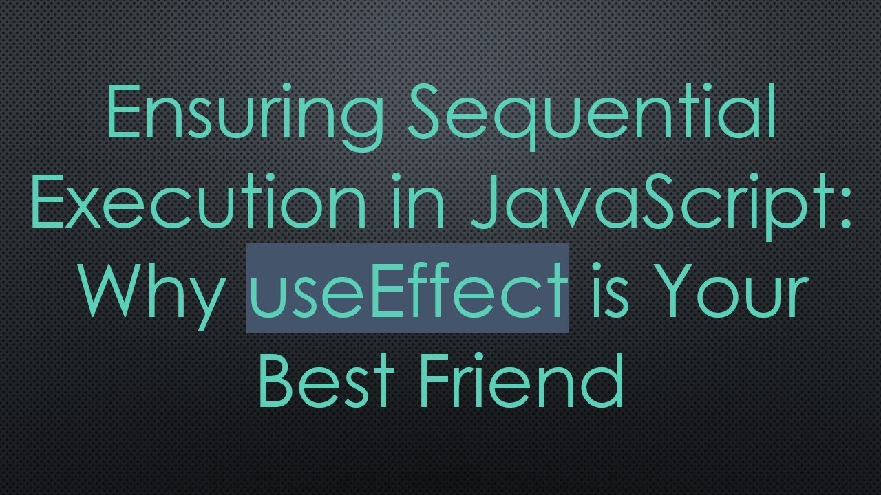 Ensuring Sequential Execution in JavaScript: Why useEffect is Your Best Friend - YouTube
