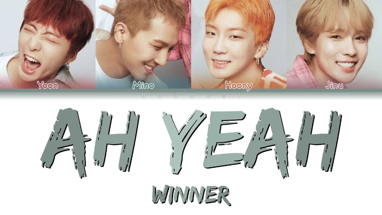 WINNER - AH YEAH (아예) (Color Coded Lyrics Eng/Rom/Han/가사) - YouTube