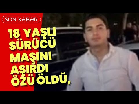 18 yaşlı sürücü maşını aşırdı - özü öldü - Kanal 10 TV