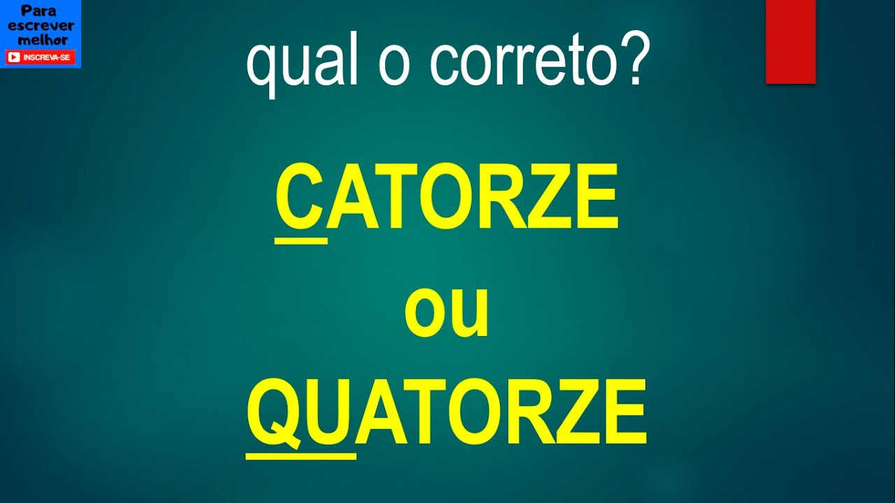 CATORZE ou QUATORZE - qual a forma correta? - YouTube