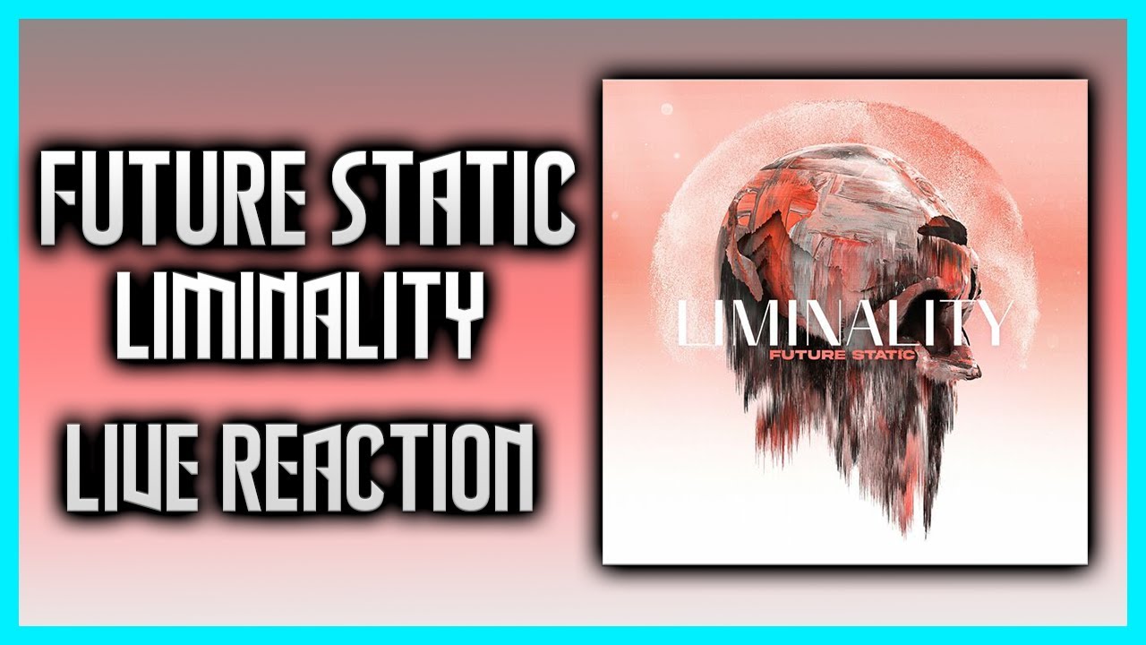 Future Static - Liminality - Live Reaction/Review! - YouTube