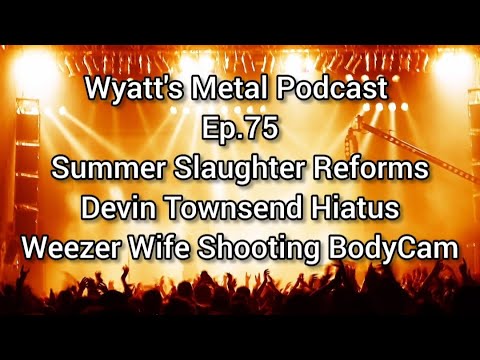 Summer Slaughter Reforms, Devin Townsend Hiatus, Wife Weezer Shooting ...