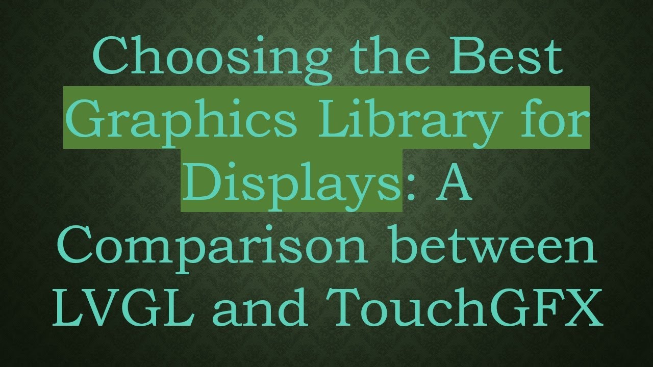 Choosing the Best Graphics Library for Displays: A Comparison between ...