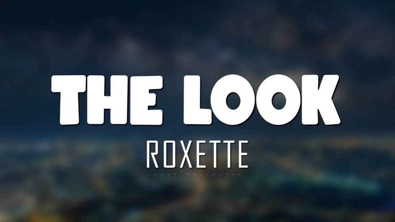 Roxette - The Look (Lyrics + Vietsub) - YouTube