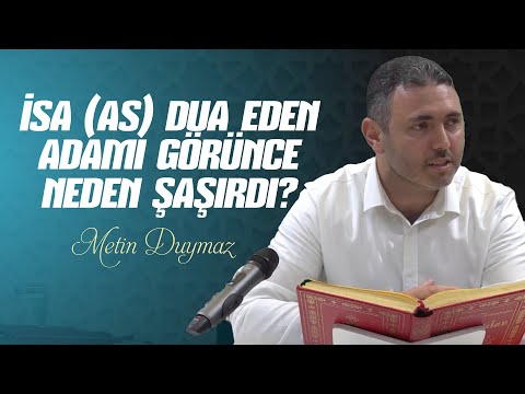 İsa (as) Dua Eden Adamı Görünce Neden Şaşırdı? - Metin Duymaz