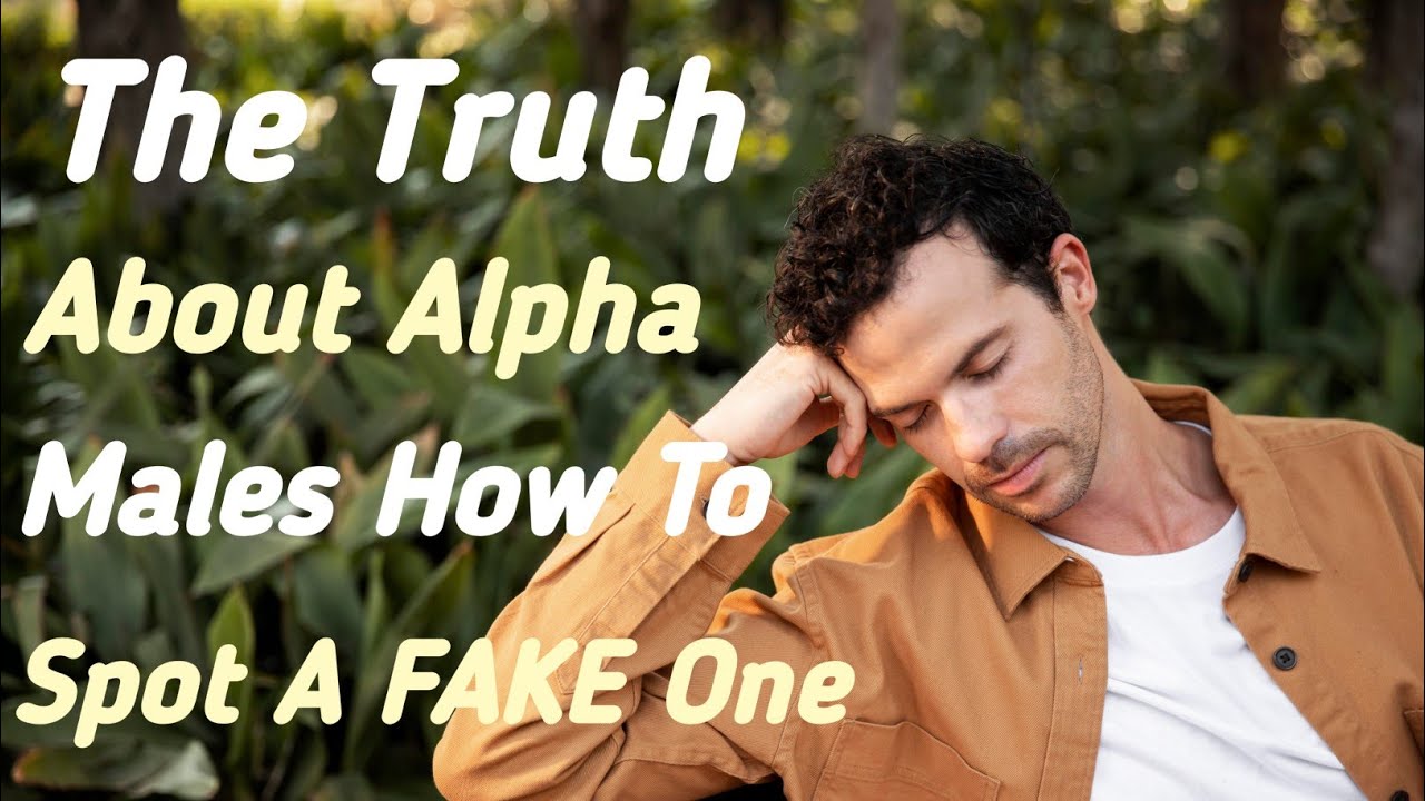 The TRUTH About Alpha Males: Spotting the Fakes! - YouTube