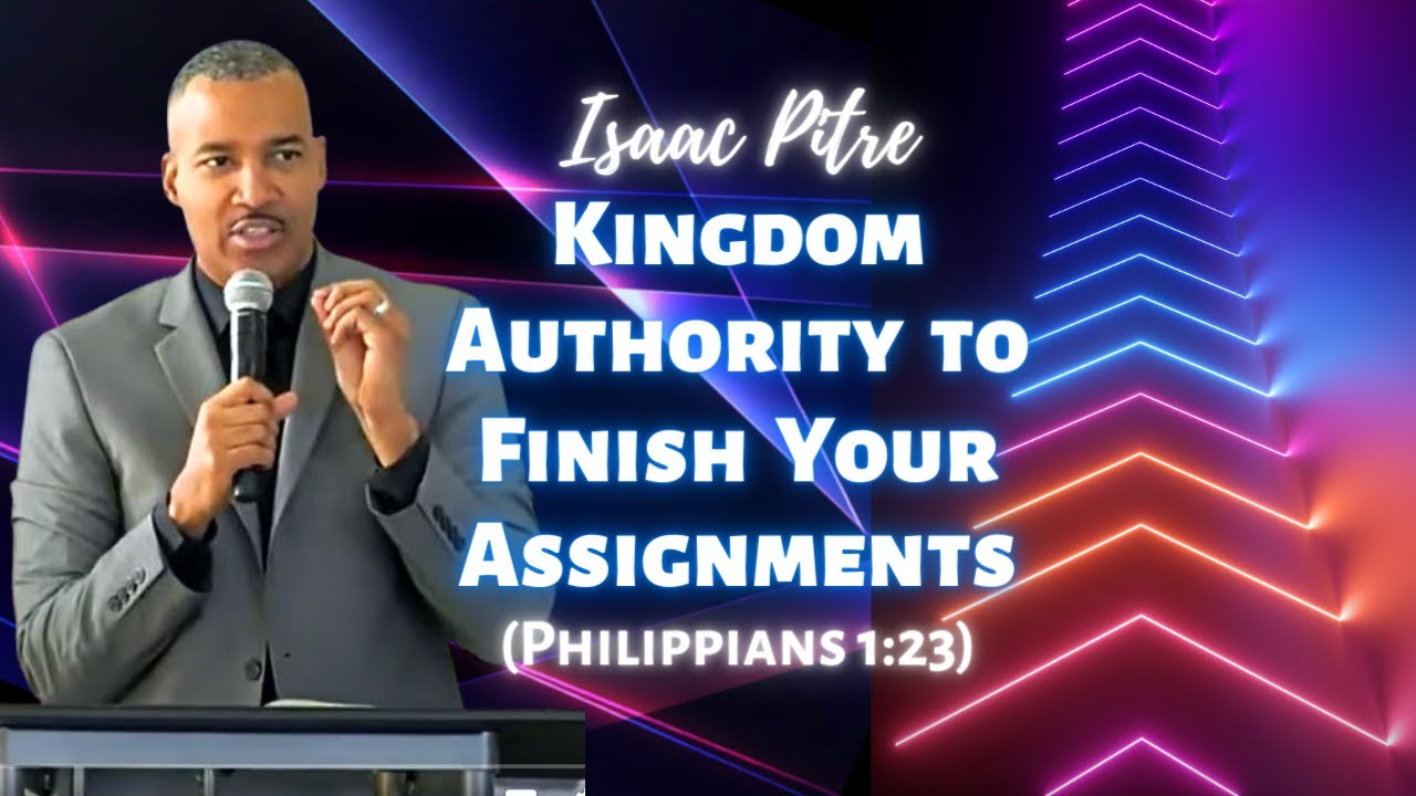 Isaac Pitre: Kingdom Authority to Finish Your Assignments (Philippians ...