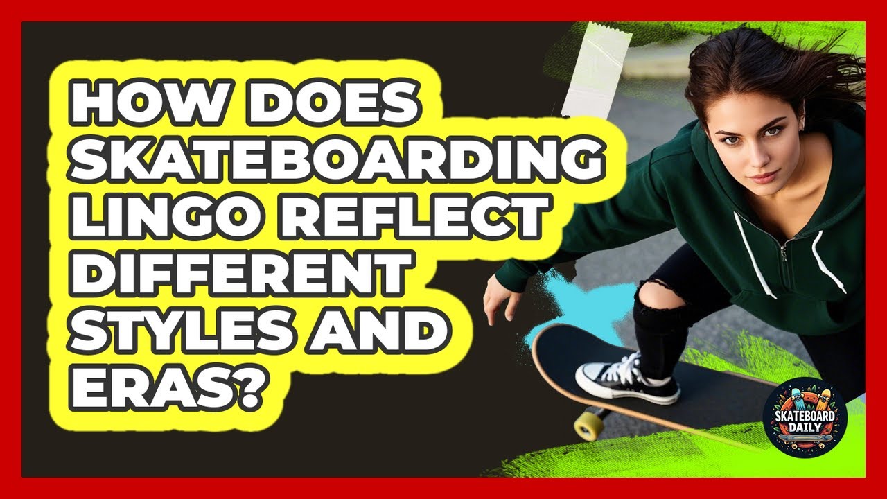 How Does Skateboarding Lingo Reflect Different Styles And Eras ...