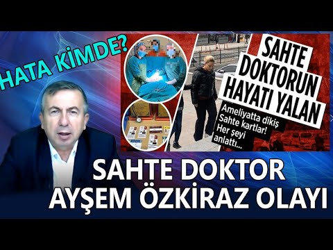 SAHTE DOKTOR AYŞEM ÖZKİRAZ OLAYI