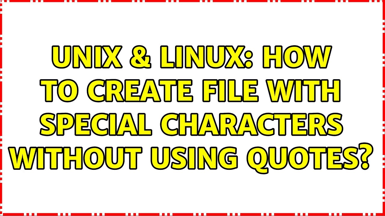 Unix Linux How To Create File With Special Characters Without Using Unix Linux How To Create File With Special Characters Without Using