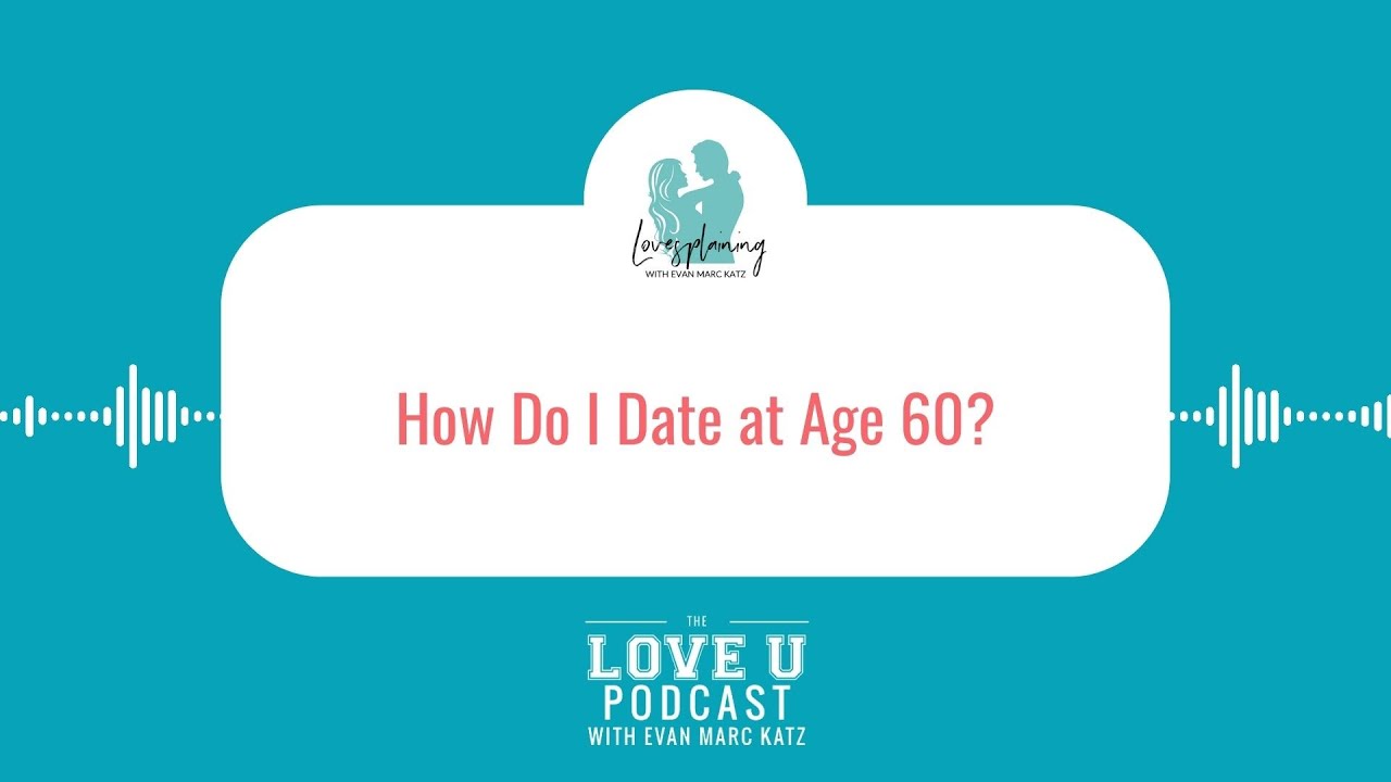 How Do I Date at Age 60? - YouTube