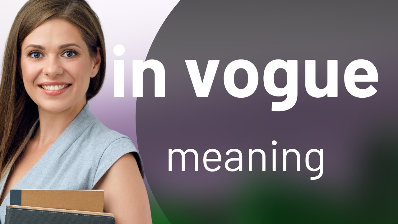 In vogue — IN VOGUE definition - YouTube