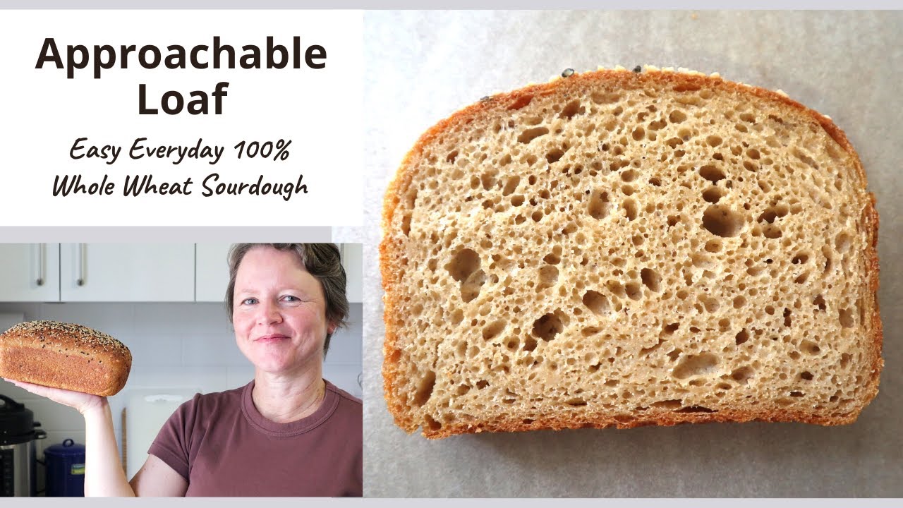An Approachable Loaf. Easy everyday 100% whole wheat sourdough bread ...