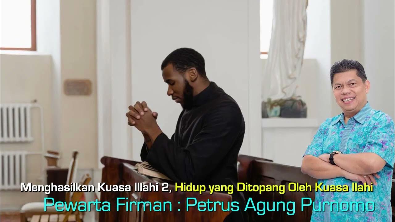 Menghasilkan Kuasa Illahi 2_Hidup yang Ditopang Oleh Kuasa Ilahi - oleh Pdt. Petrus Agung ...