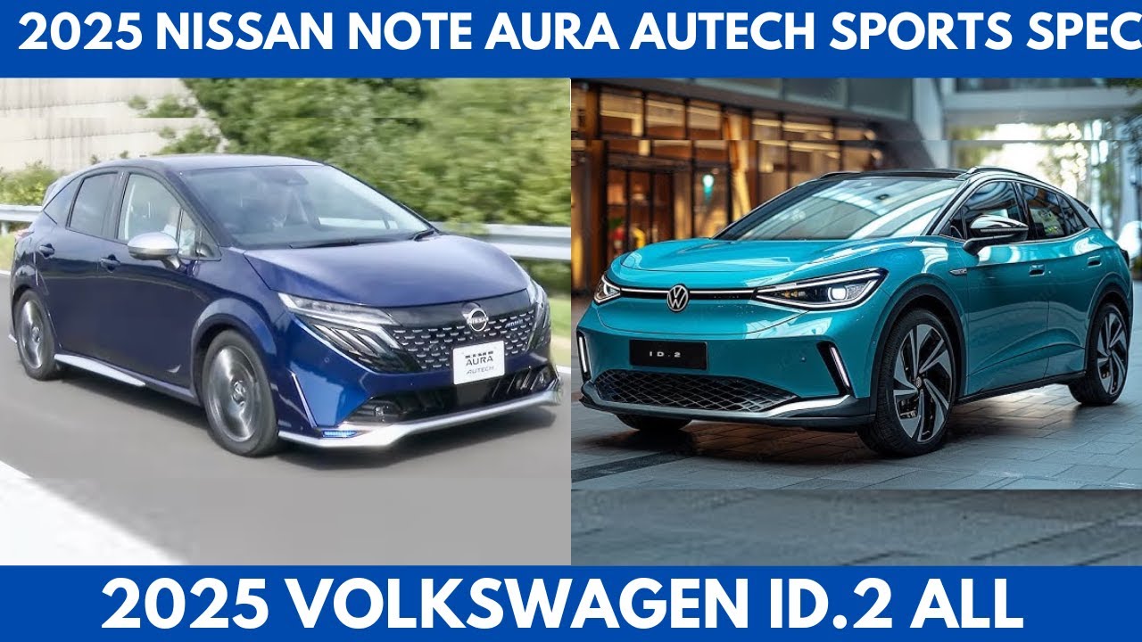New 2025 Nissan Note Aura Autech Sports Spec Vs. 2025 volkswagen ID.2 ...