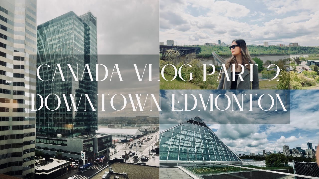 TRAVEL VLOG: DOWNTOWN EDMONTON + CAPITAL CITY OF ALBERTA | ELK ISLAND ...