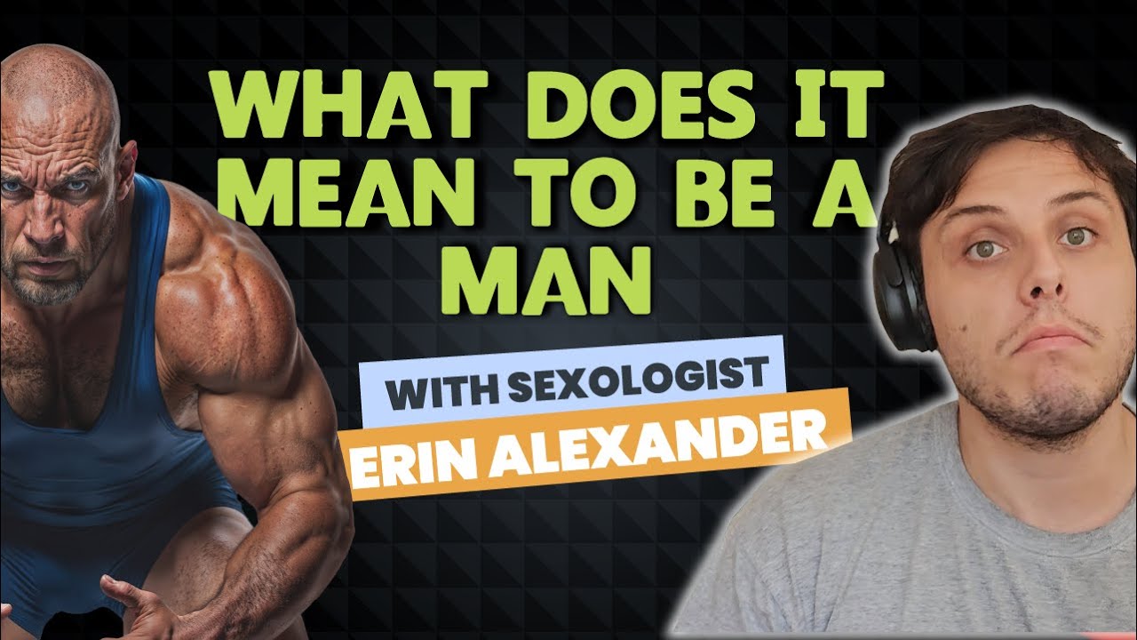What Does it Mean to Be a Man with Sexologist Erin Alexander | Beyond ...