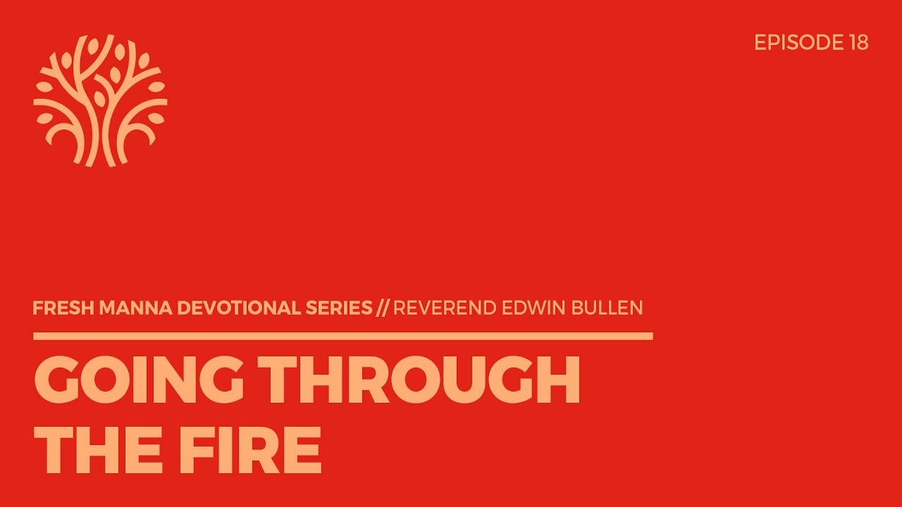 Going Through The Fire | Fresh Manna Devotional Series | Reverend Edwin ...