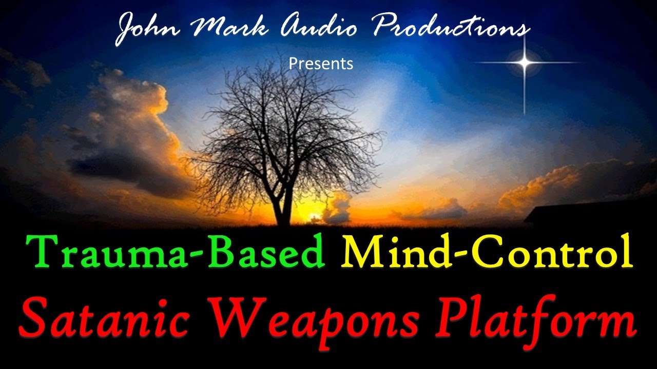 Trauma-Based Mind-Control Satanic Weapons Platform - YouTube