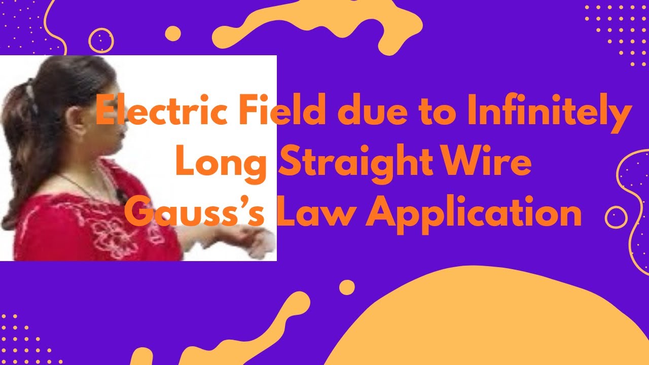 Electric Field due to Infinitely Long Straight Wire | Gauss’s Law ...