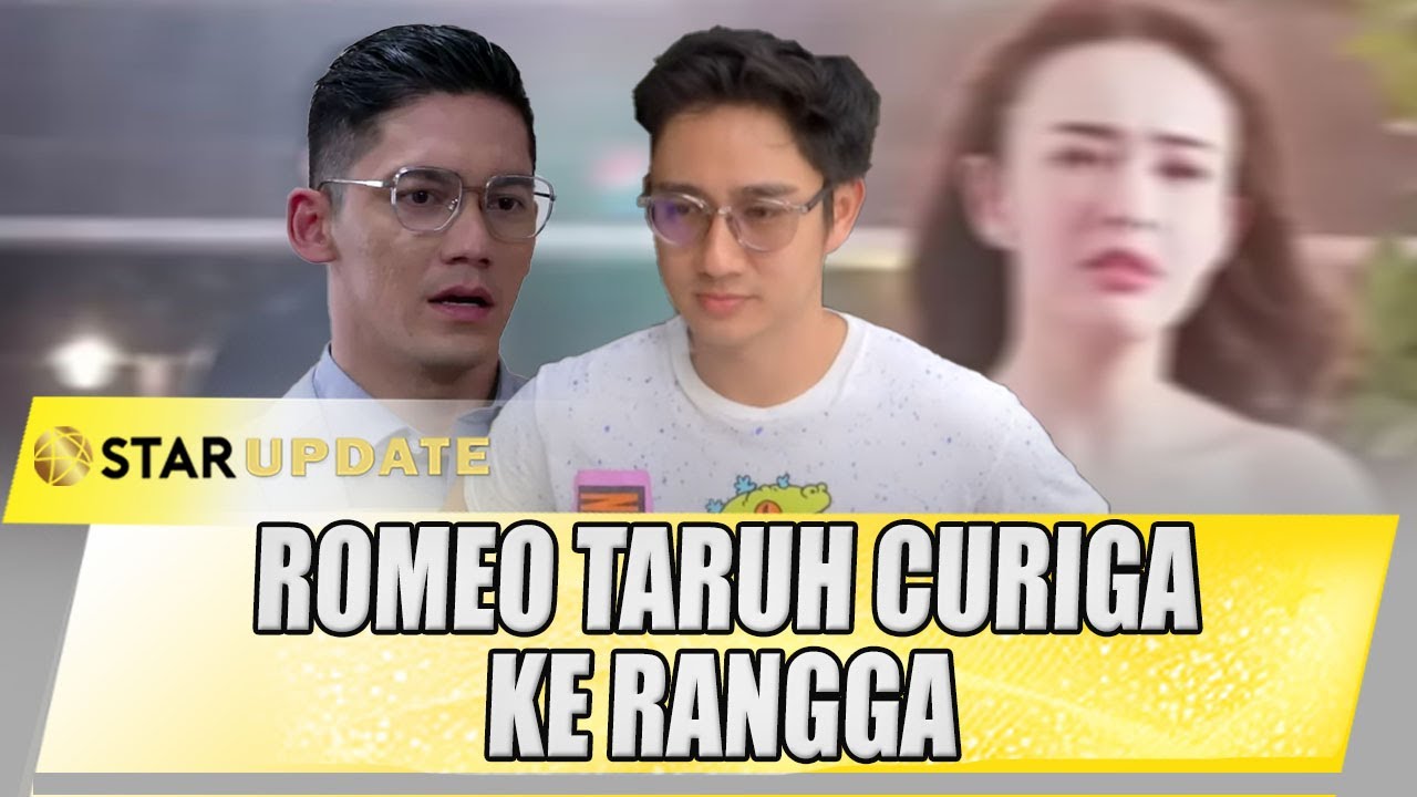 ROMEO TARUH CURIGA KE RANGGA,YASMIN WAS WAS | STAR UPDATE - YouTube