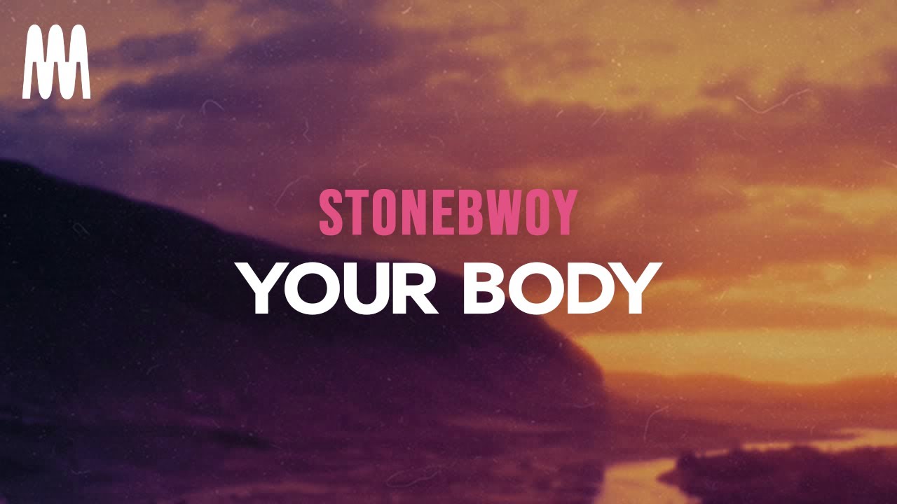 Stonebwoy - Your Body (Lyrics) - YouTube