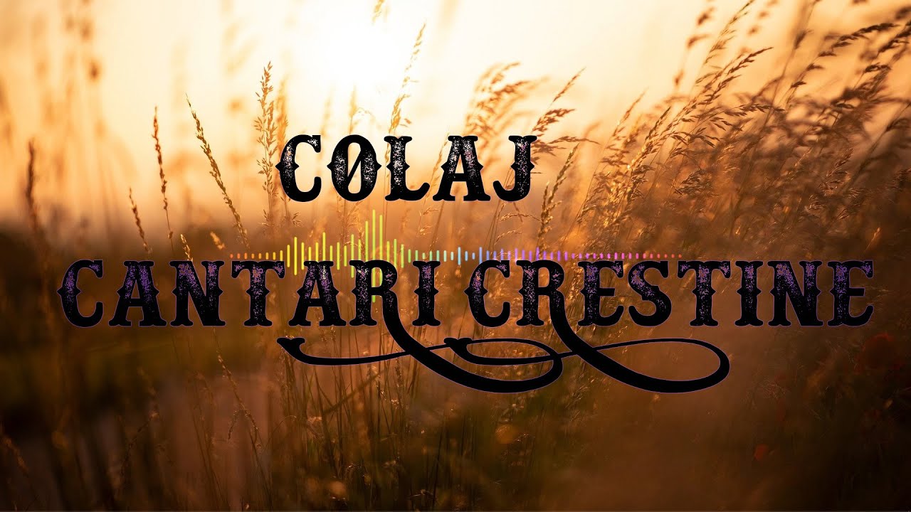 Colaj cantari crestine | Muzica crestina - YouTube