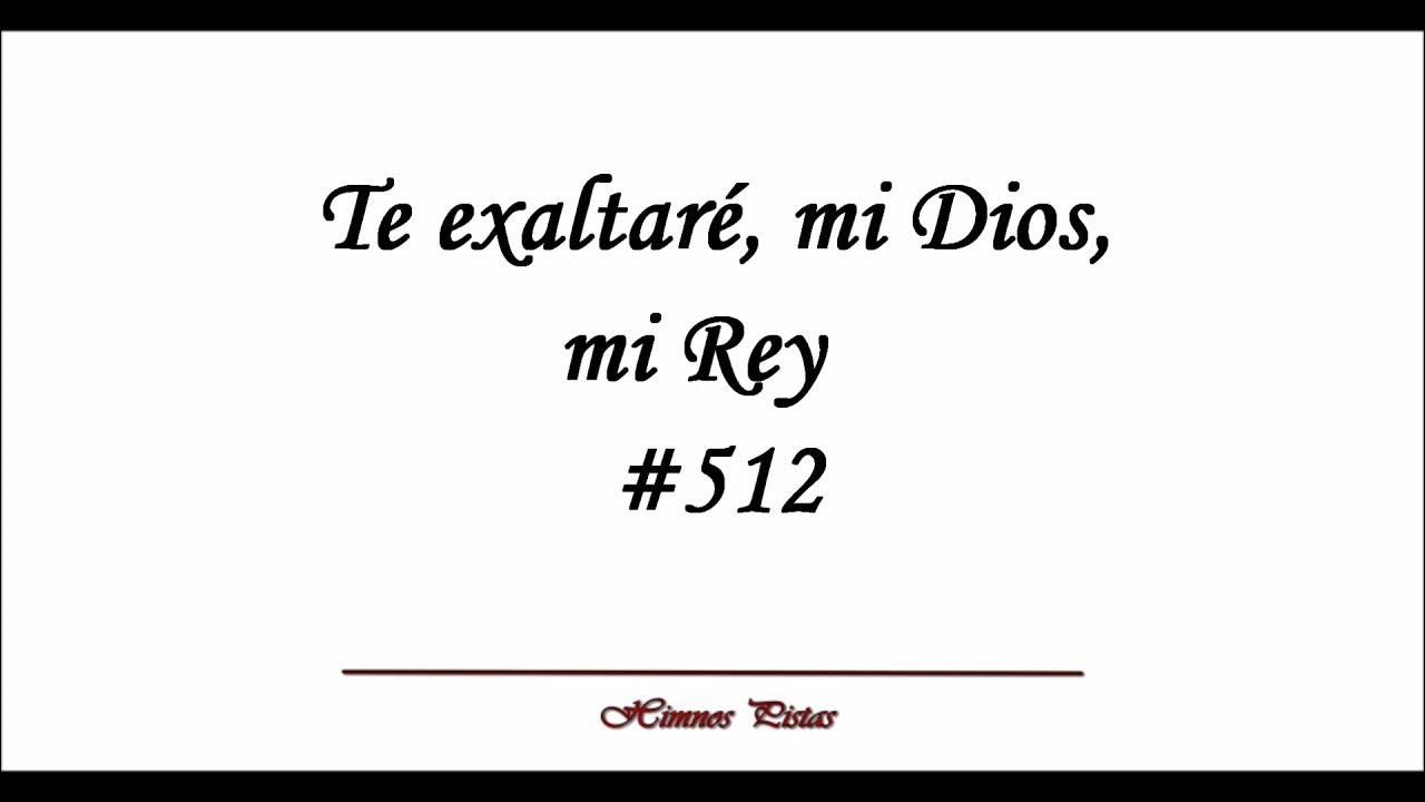Himnos Pistas - Te exaltaré, mi Dios, ,mi Rey #512 - YouTube