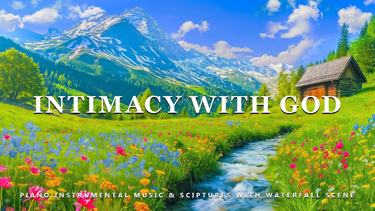 Intimacy With God: Piano Instrumental Music With Scriptures & Waterfall ...