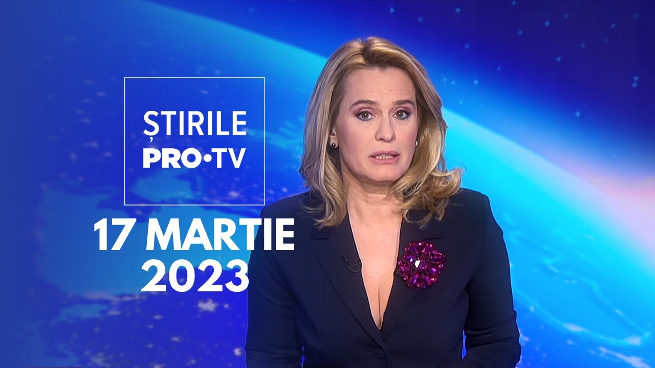 Știrile PRO TV - 17 martie 2023 - YouTube