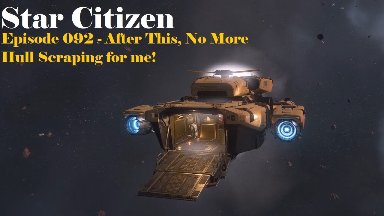 Star Citizen - Episode 092 - After This, No More Hull Scraping for me ...
