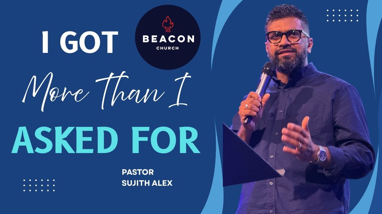 Beacon Church - I got more than I asked for - Pastor Sujith - 7 Sep ...